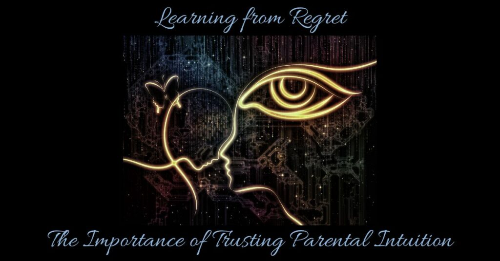 Learning from Regret: The Importance of Trusting Parental Intuition ...